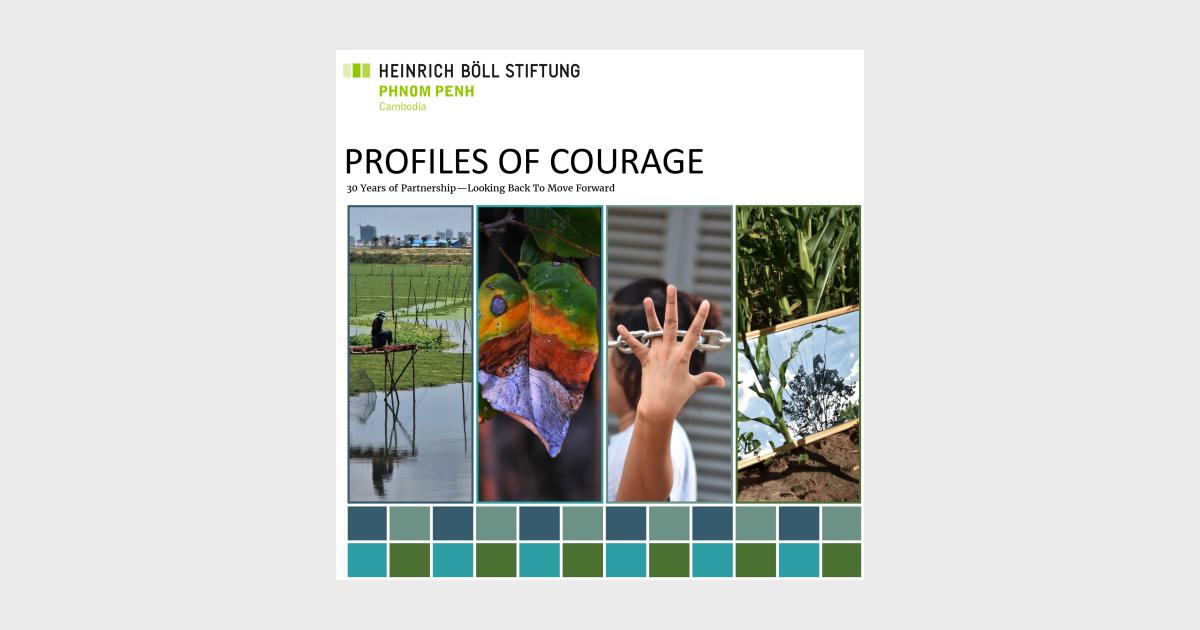 Profiles of Courage | Heinrich Böll Stiftung | Phnom Penh Office - Cambodia